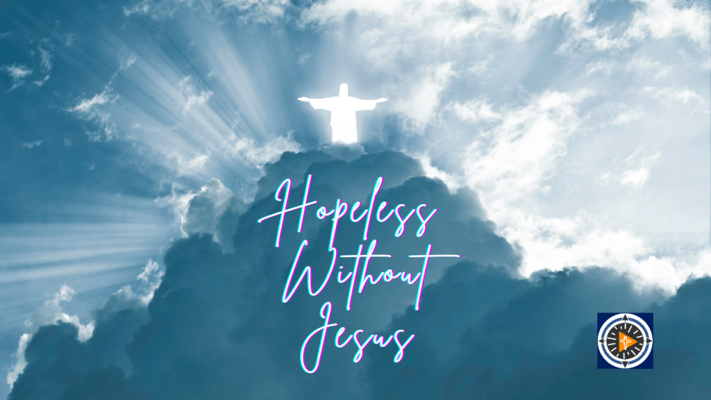 Hopeless Without Jesus - The Light of Christ Journey