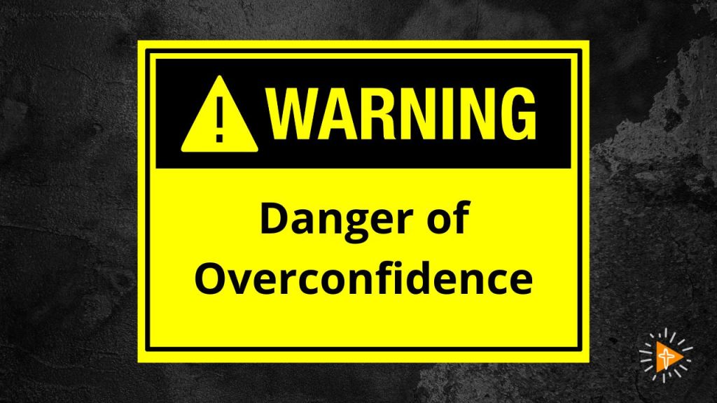 The Danger of Overconfidence - The Light of Christ Journey